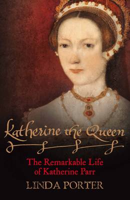 Last But Not Least: The Enduring Fascination of Katherine Parr - The ...