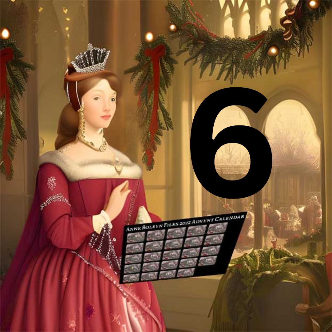 Day 6 of the Anne Boleyn Files Advent Calendar - The Anne Boleyn Files