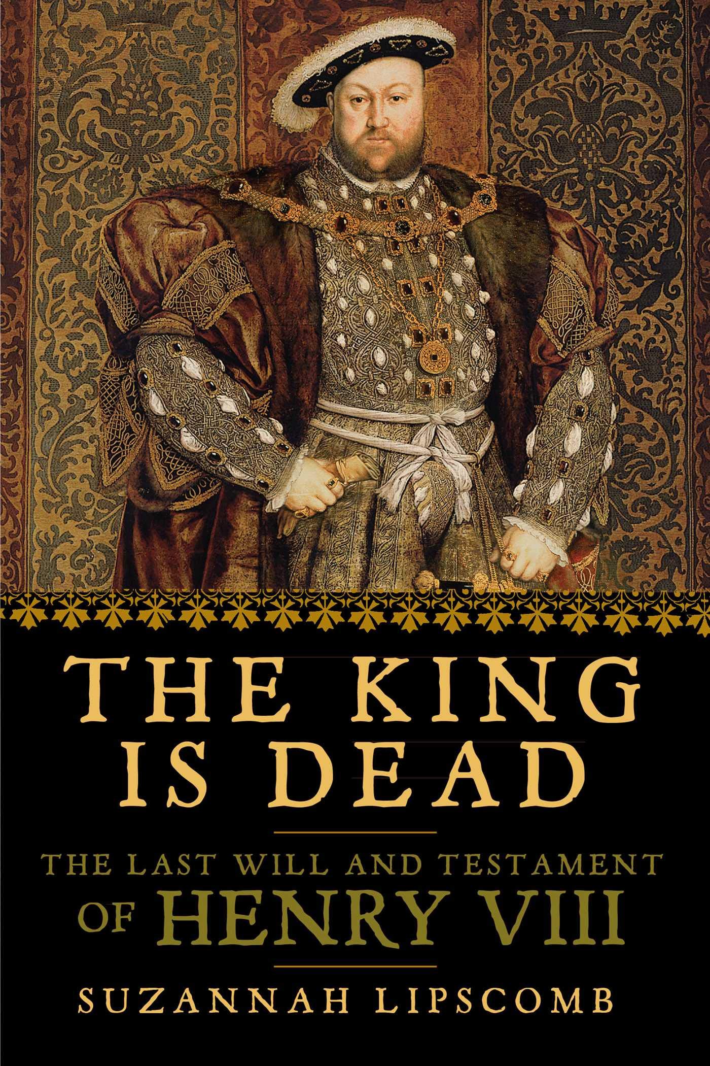 The King is Dead: The Last Will and Testament of Henry VIII by Suzannah ...