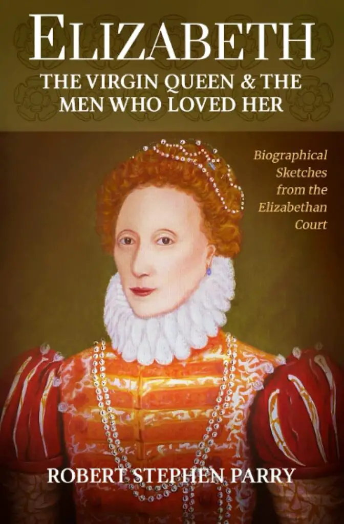 Elizabeth: The Virgin Queen and the Men Who Loved Her by Robert Stephen Parry - The Anne Boleyn ...