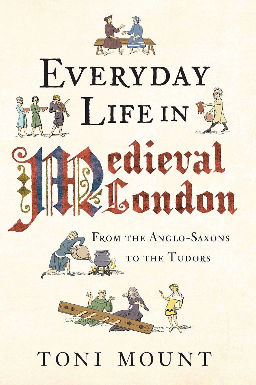 Everyday Life in Medieval London from the Anglo-Saxons to the Tudors by ...
