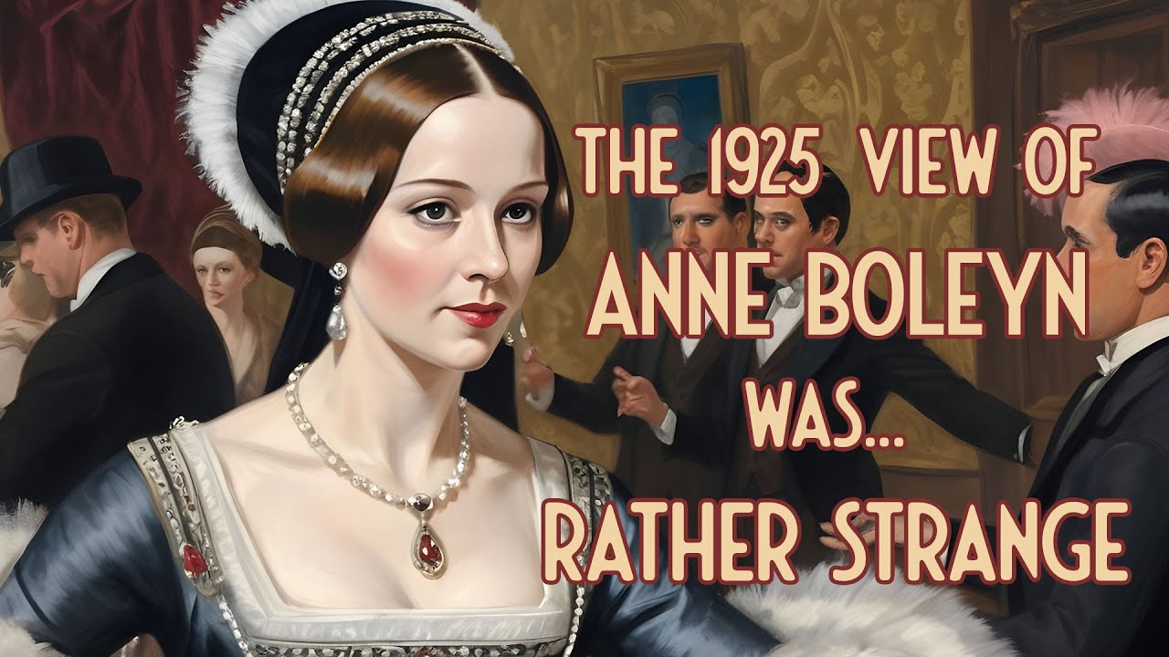 The 1925 View of Anne Boleyn was Rather Strange - The Anne Boleyn Files